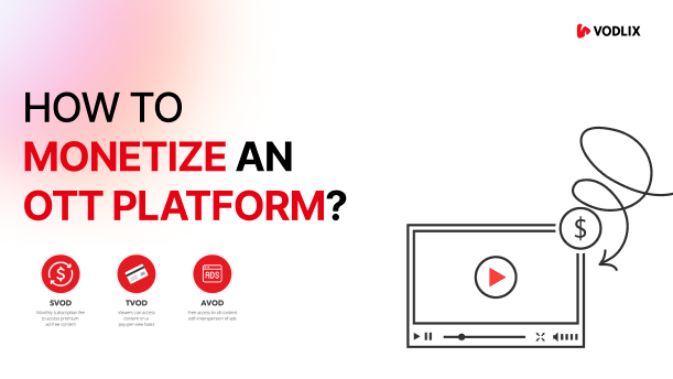 How to monetize an OTT platform? The best monetization model in 2024