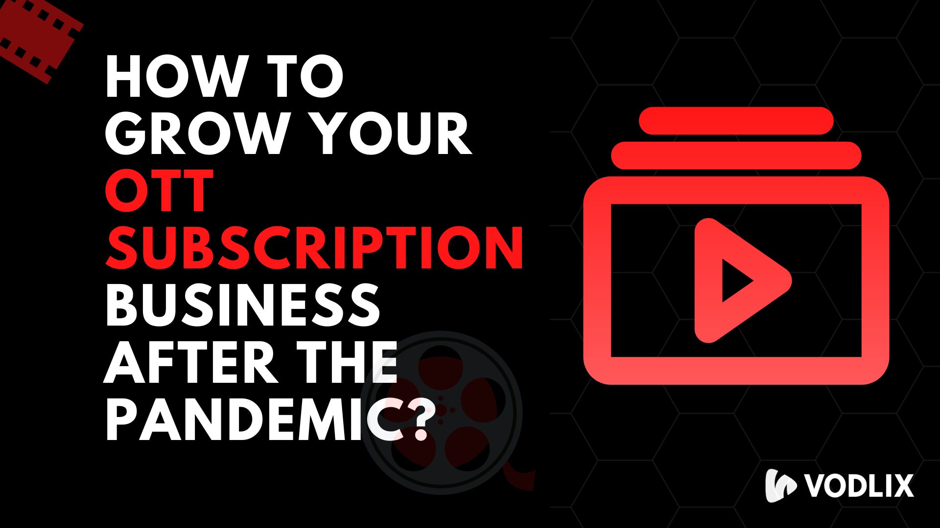 How to Grow Your OTT Subscription Business After the Pandemic