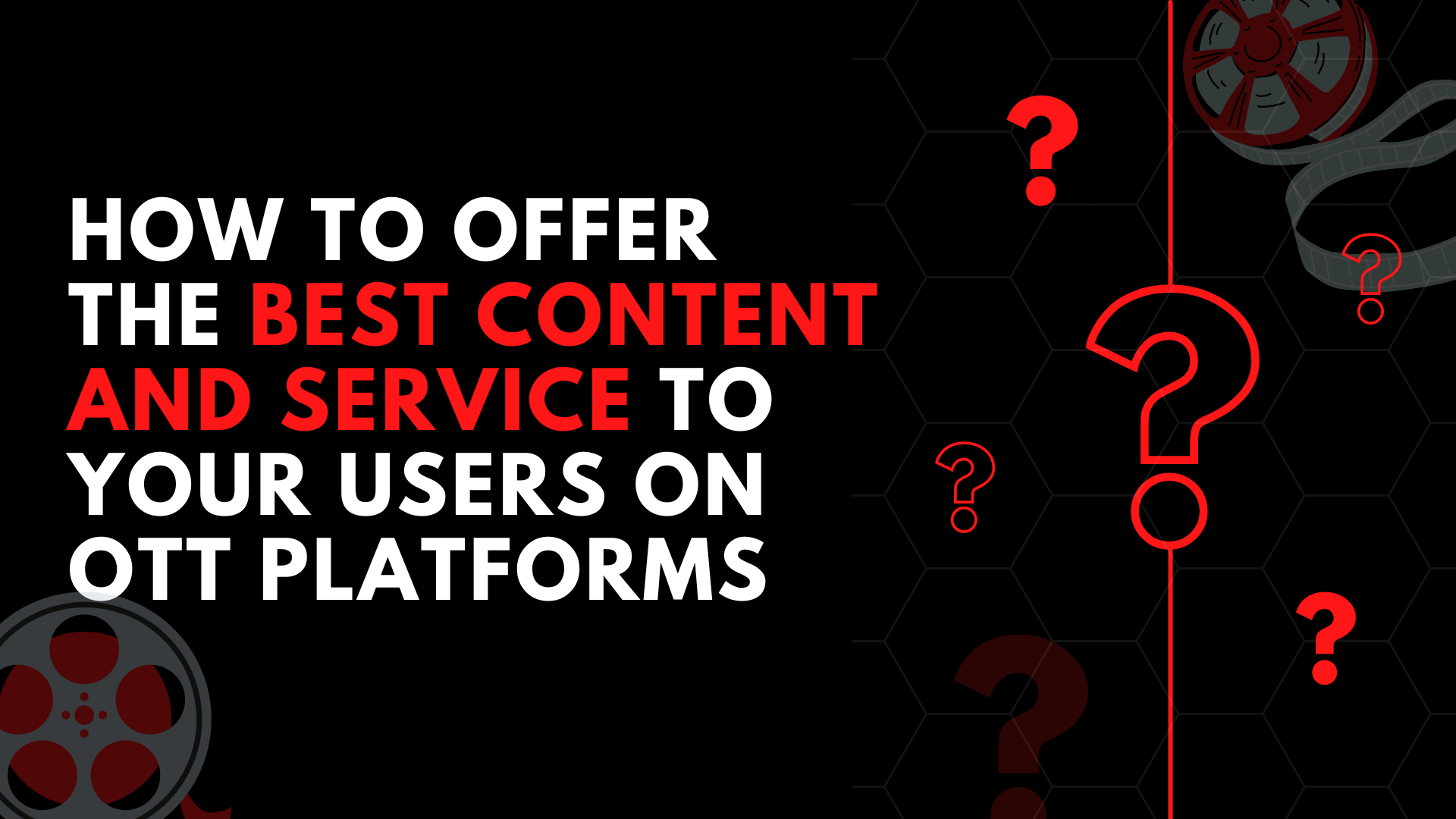 Offering the Best Content and Service on OTT Platforms